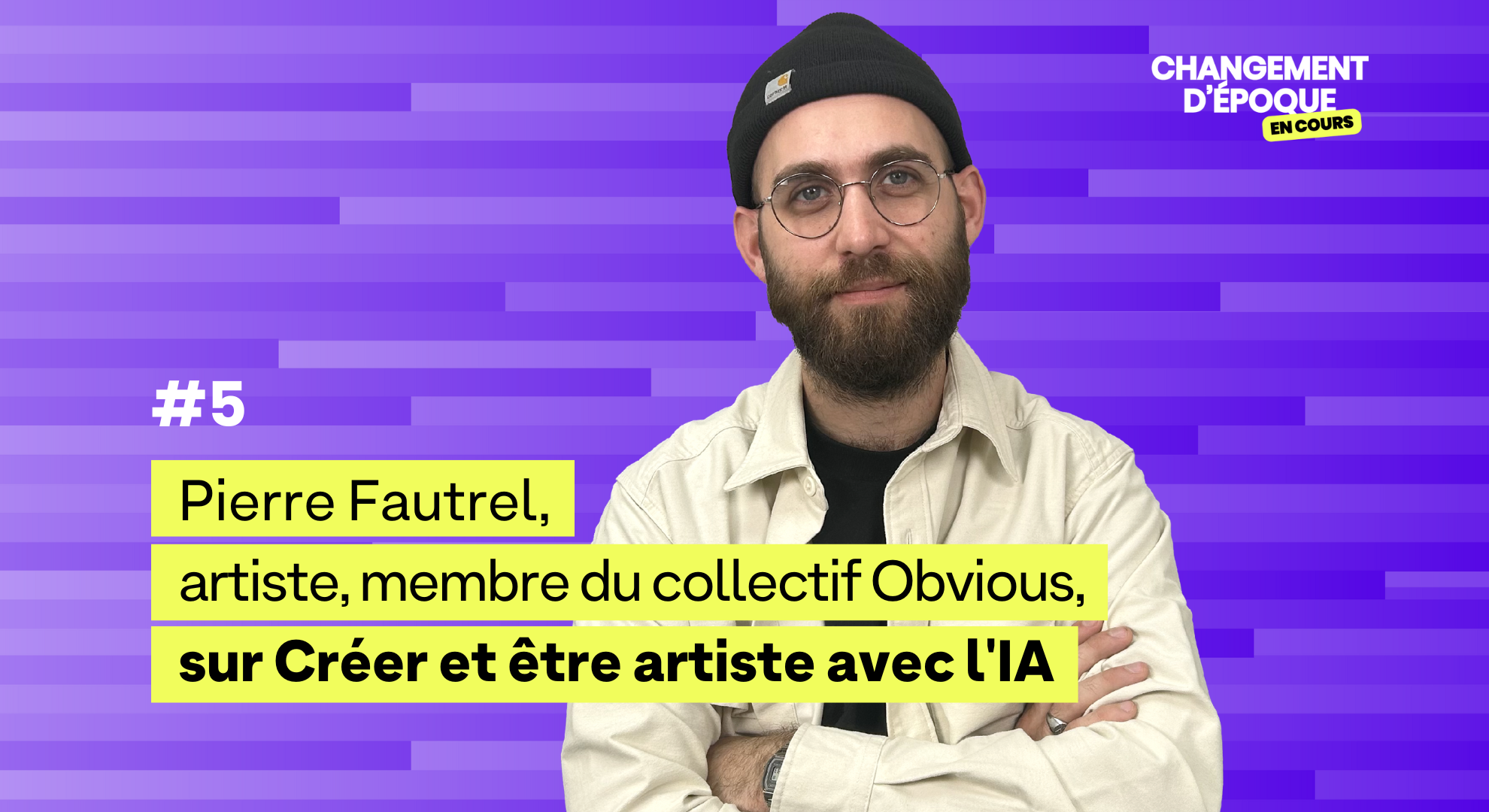 Episode 5 - Créer et être artiste à l’heure de l’IA - Pierre Fautrel ...